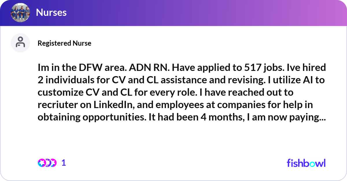Im in the DFW area. ADN RN. Have applied to 517 jo... | Fishbowl