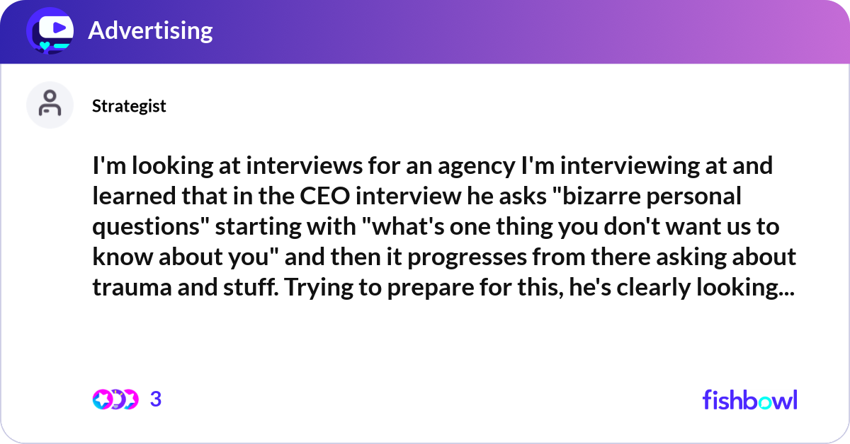 I'm looking at interviews for an agency I'm interv... | Fishbowl