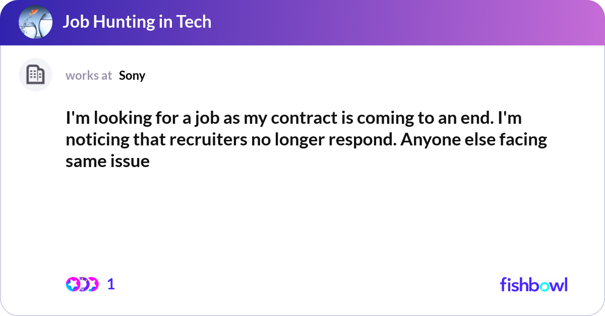 I'm looking for a job as my contract is coming to ... | Fishbowl