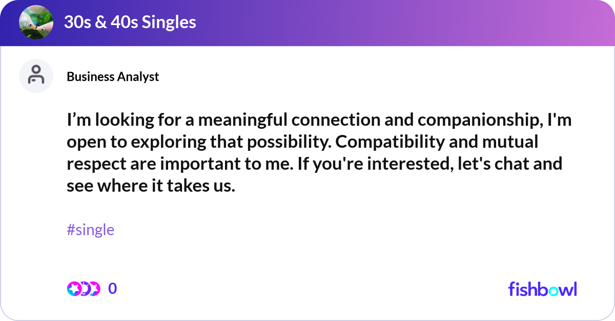 I’m looking for a meaningful connection and compan... | Fishbowl