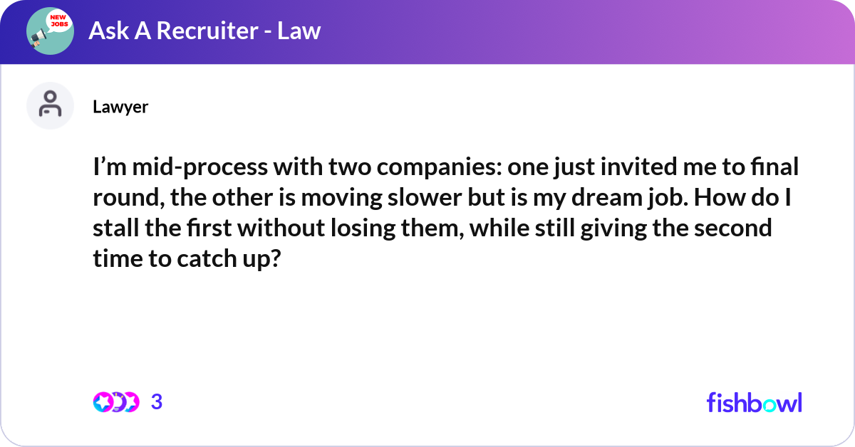 I’m mid-process with two companies: one just invit... | Fishbowl