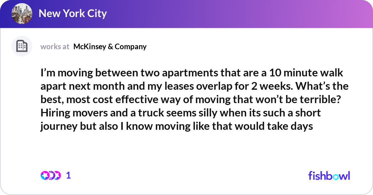 I’m moving between two apartments that are a 10 mi... | Fishbowl