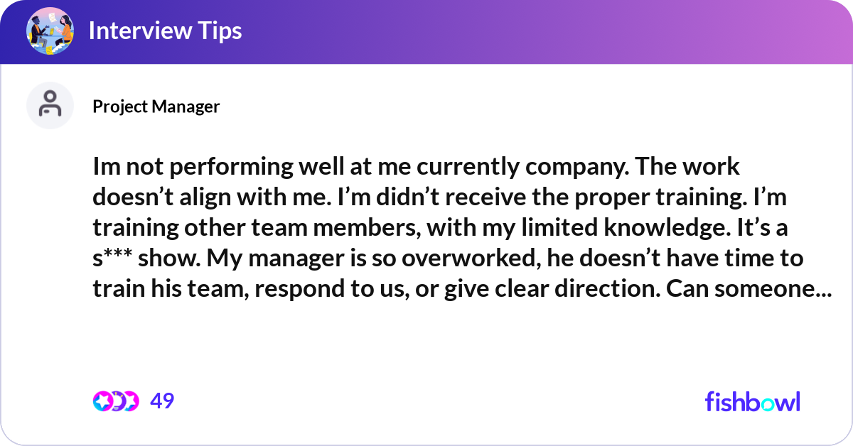 Im not performing well at me currently company. Th... | Fishbowl