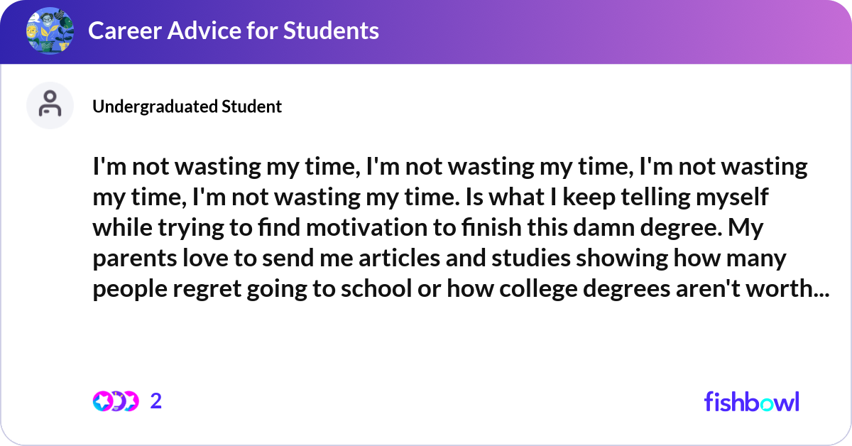 I'm not wasting my time, I'm not wasting my time, ... | Fishbowl