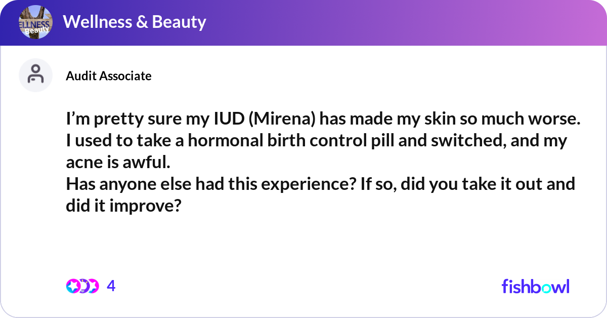 I’m pretty sure my IUD (Mirena) has made my skin s... | Fishbowl