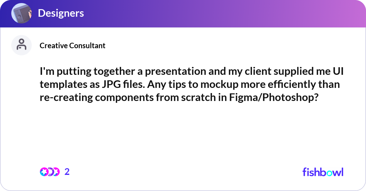 I'm putting together a presentation and my client ... | Fishbowl