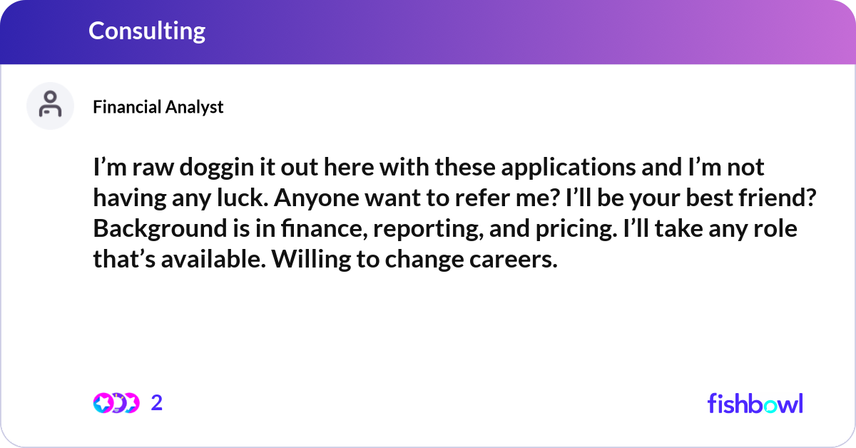 I’m raw doggin it out here with these applications... | Fishbowl