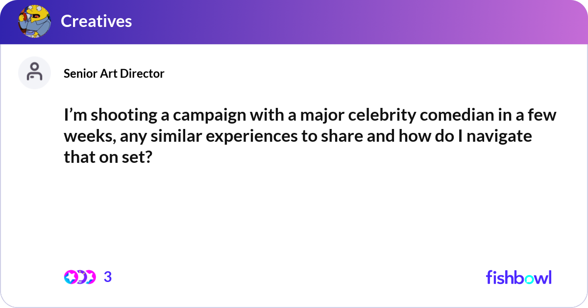 I’m shooting a campaign with a major celebrity com... | Fishbowl