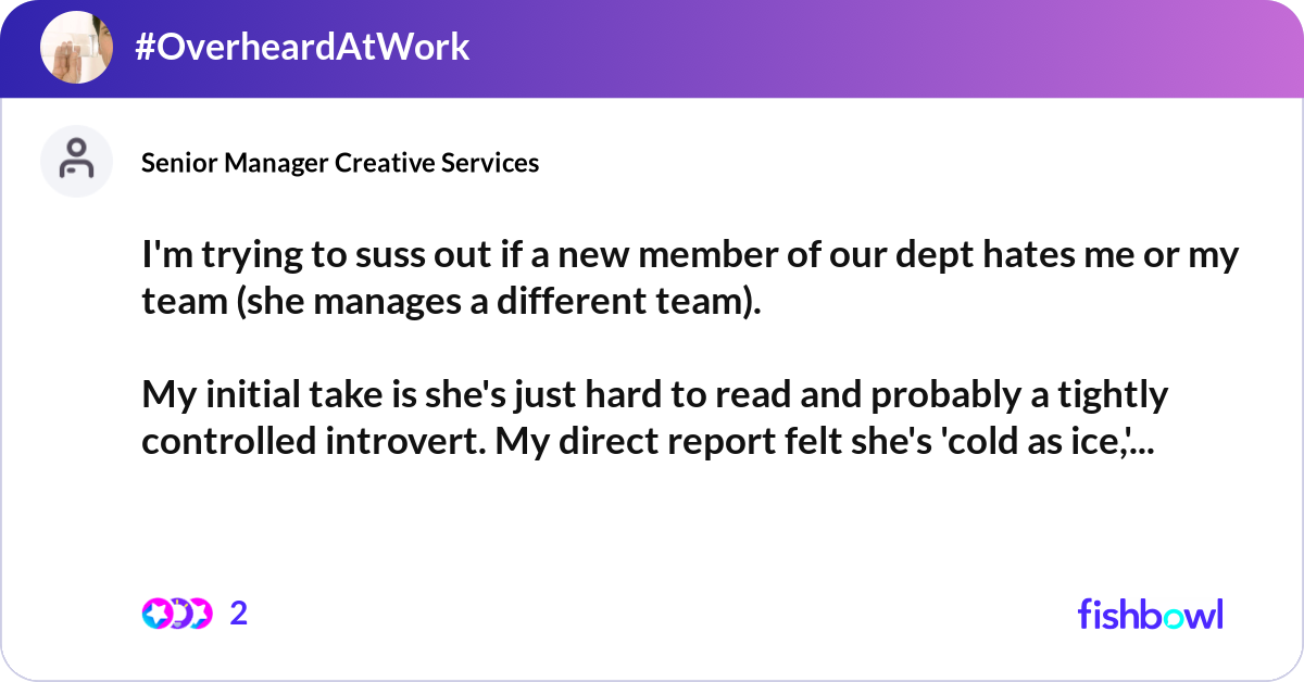 I'm trying to suss out if a new member of our dept... | Fishbowl