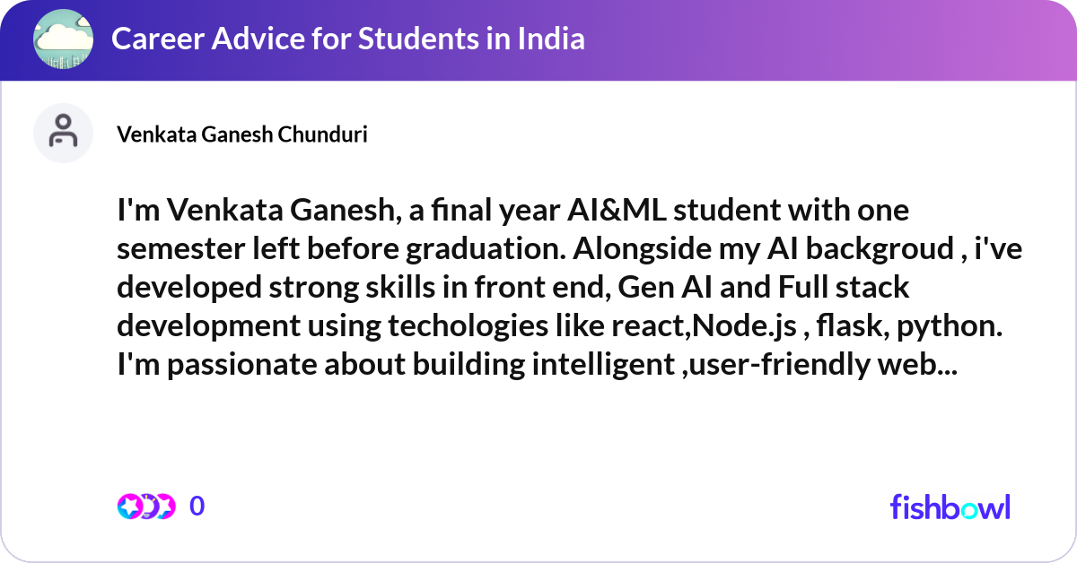 I'm Venkata Ganesh, a final year AI&ML student wit... | Fishbowl