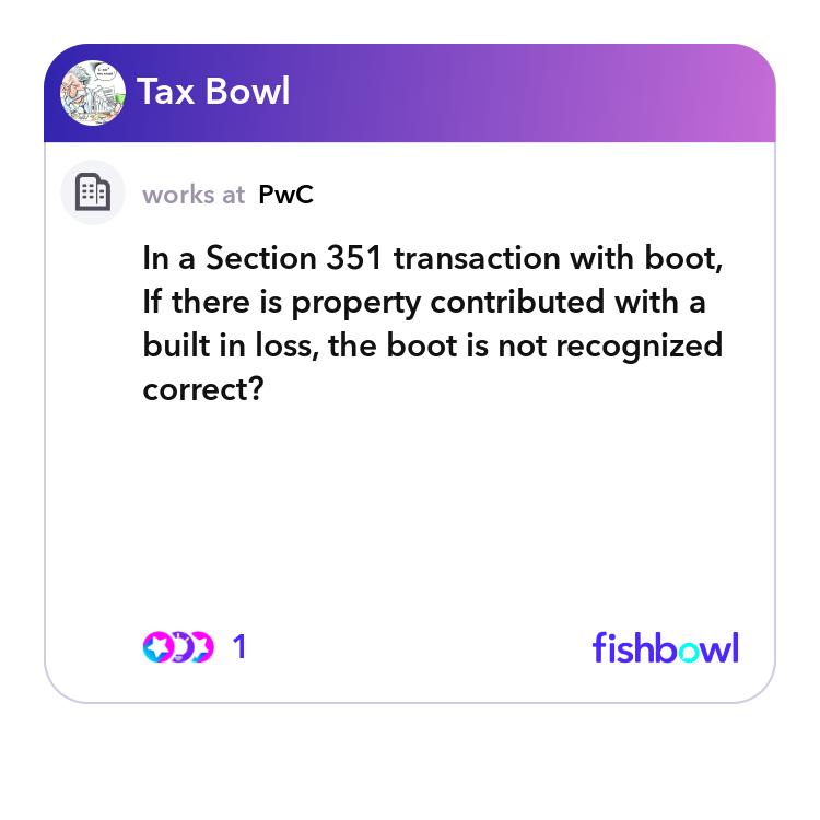 In a Section 351 transaction with boot, If there i... | Fishbowl