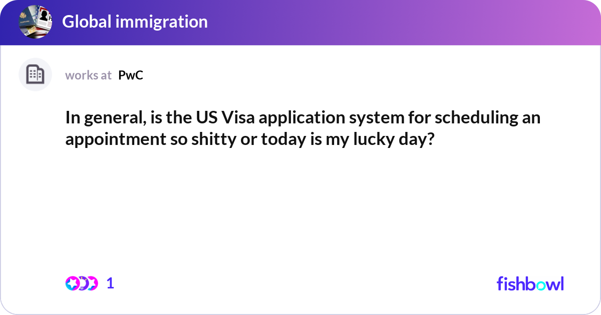 In general, is the US Visa application system for ... | Fishbowl