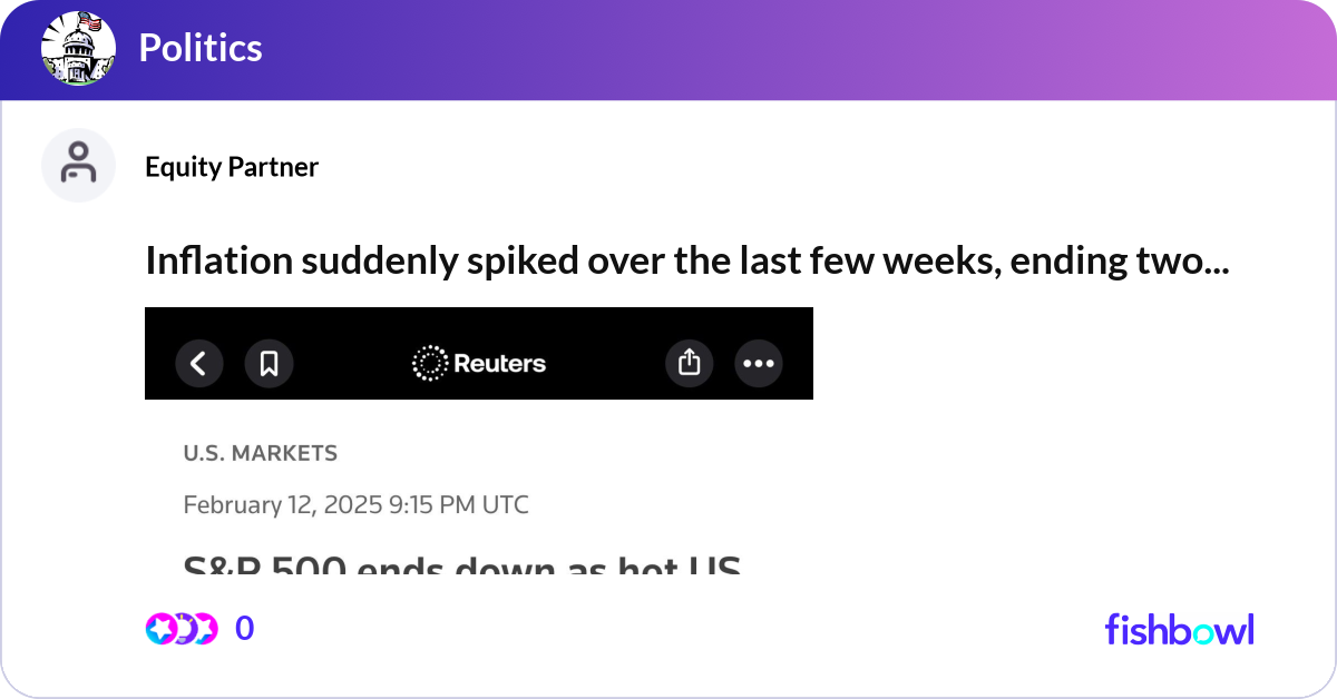 Inflation suddenly spiked over the last few weeks,... | Fishbowl