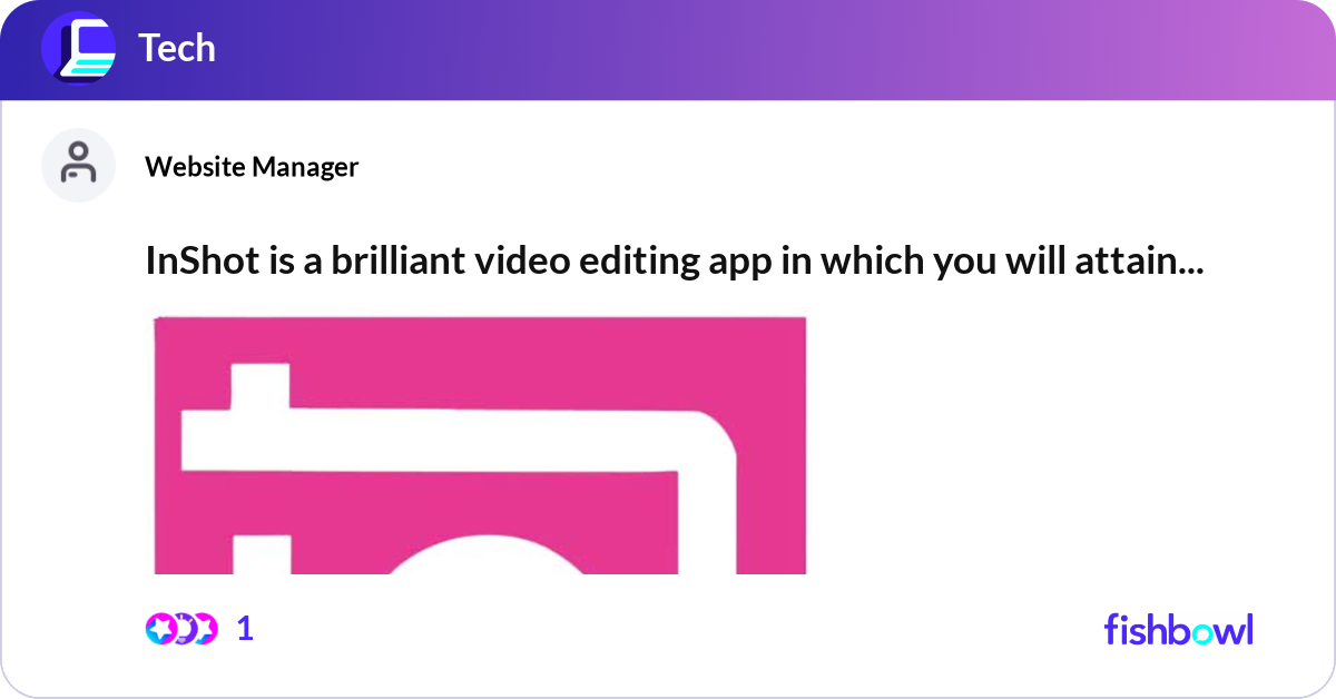 InShot is a brilliant video editing app in which y... | Fishbowl