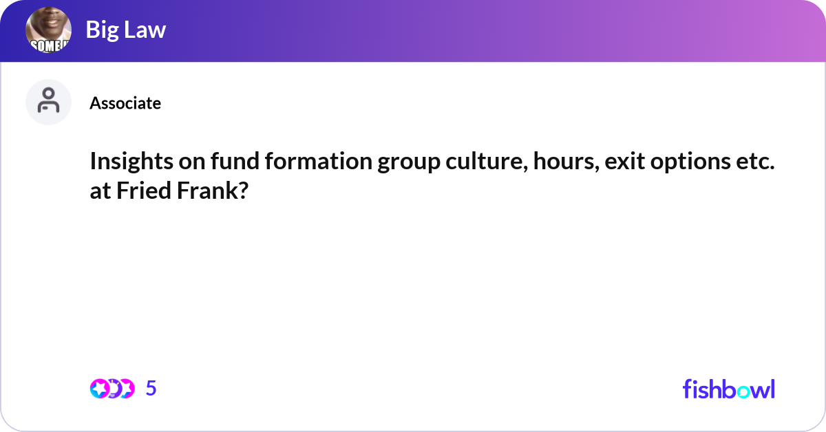 Insights on fund formation group culture, hours, e... | Fishbowl