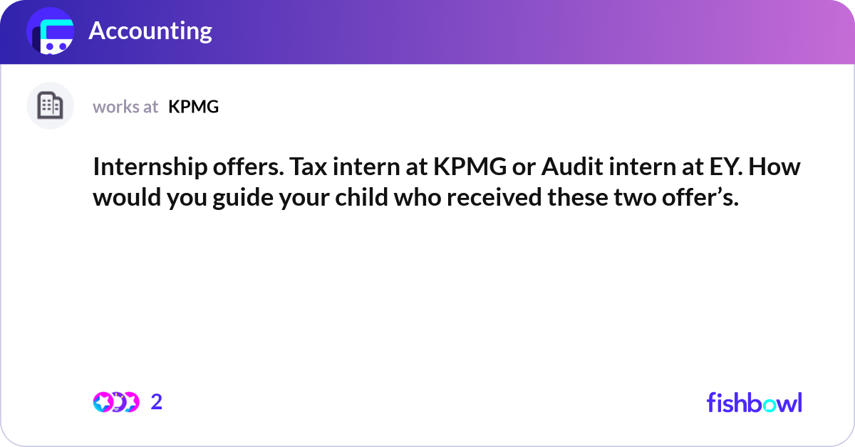 Internship offers. Tax intern at KPMG or Audit int... | Fishbowl