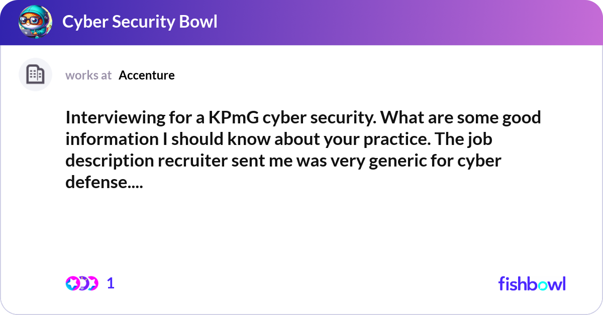 Interviewing for a KPmG cyber security. What are s... | Fishbowl