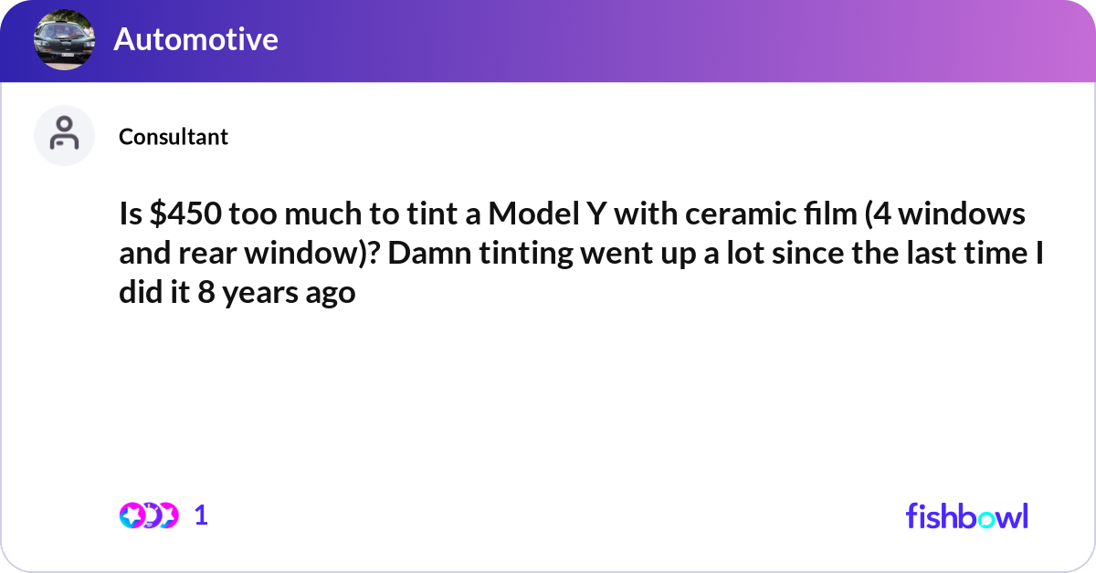 Is $450 too much to tint a Model Y with ceramic fi... | Fishbowl
