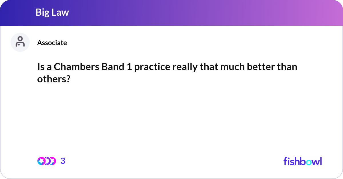 Is a Chambers Band 1 practice really that much bet... | Fishbowl