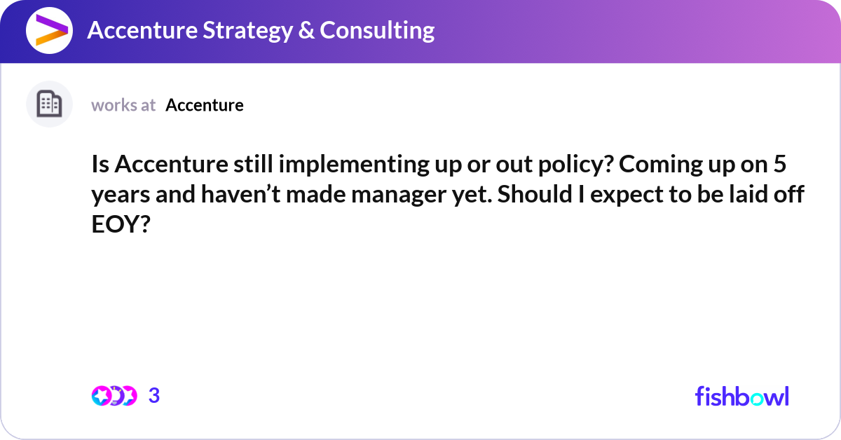 Is Accenture still implementing up or out policy? ... | Fishbowl