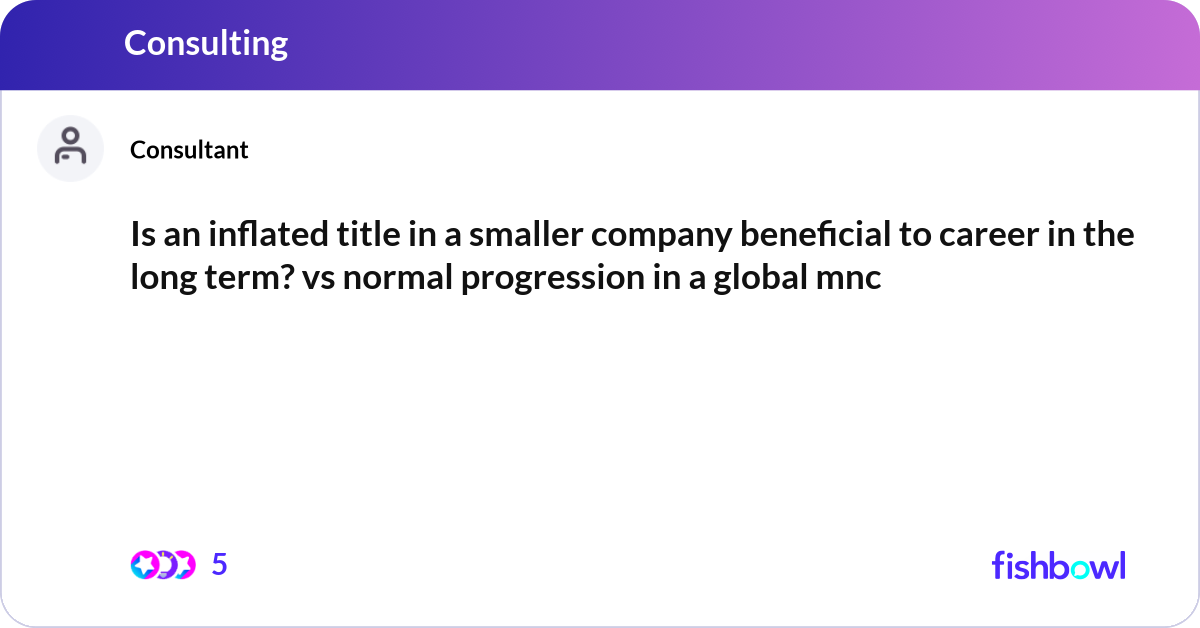 Is an inflated title in a smaller company benefici... | Fishbowl