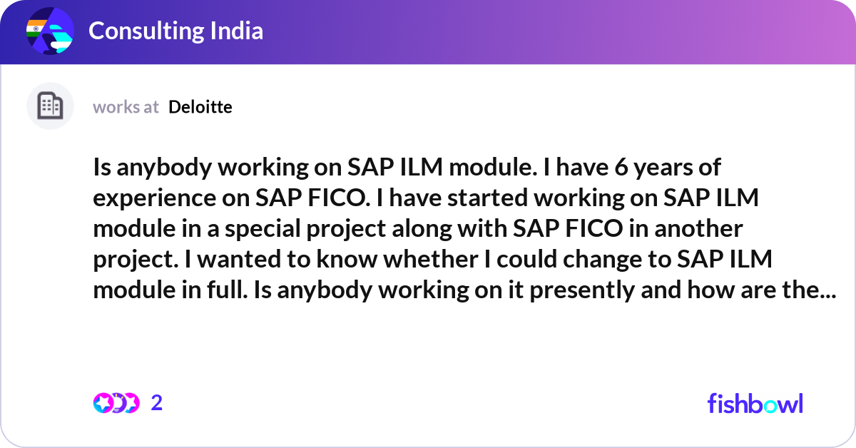 Is anybody working on SAP ILM module. I have 6 yea... | Fishbowl