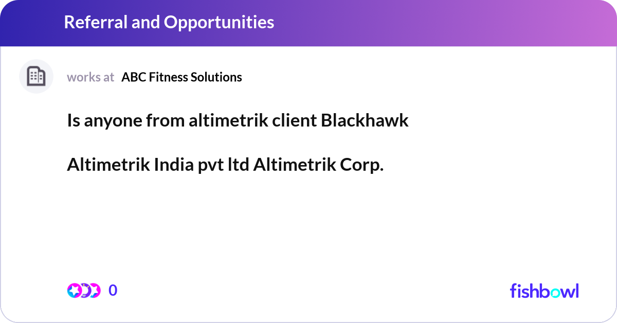 Is anyone from altimetrik client Blackhawk Altime... | Fishbowl