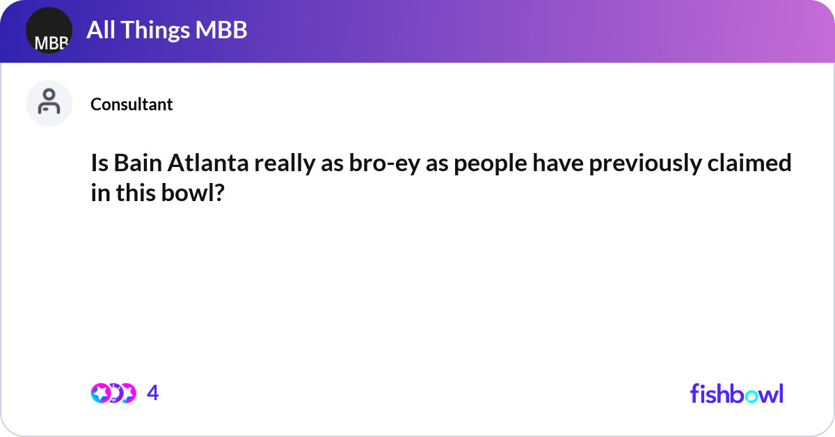 Is Bain Atlanta really as bro-ey as people have pr... | Fishbowl