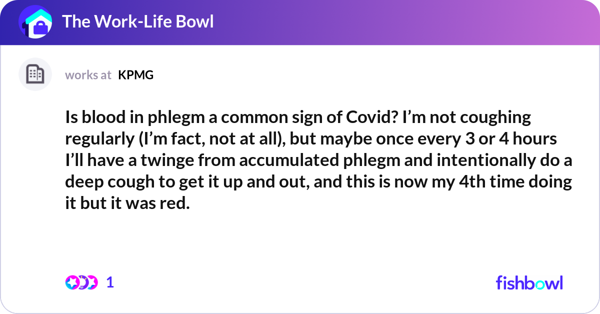 Is blood in phlegm a common sign of Covid? I’m not... | Fishbowl
