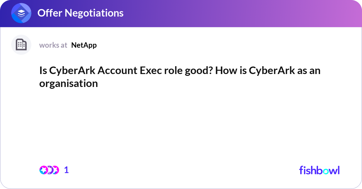 Is CyberArk Account Exec role good? How is CyberAr... | Fishbowl