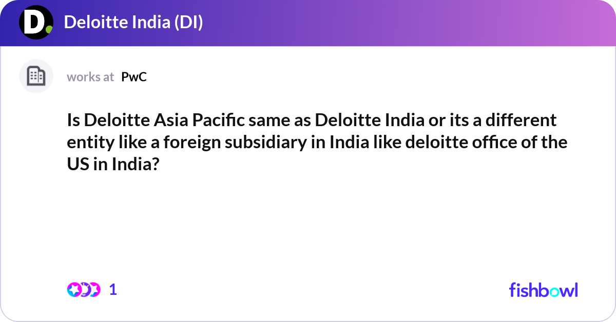 Is Deloitte Asia Pacific same as Deloitte India or... | Fishbowl