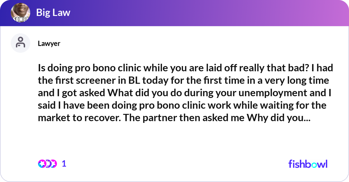 Is doing pro bono clinic while you are laid off re... | Fishbowl