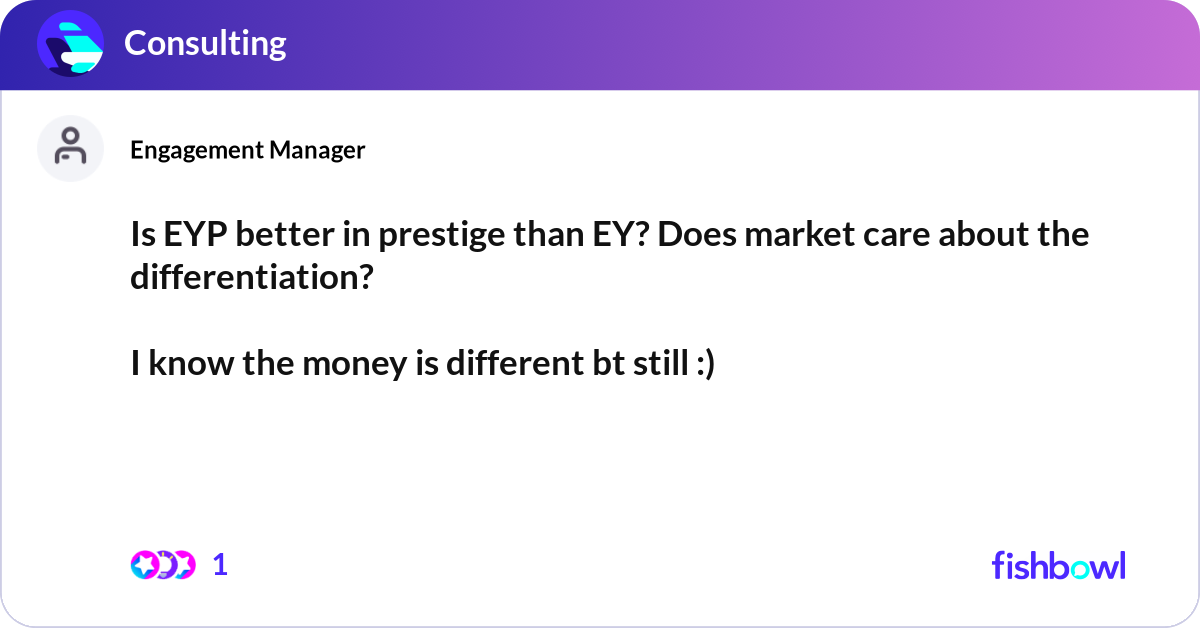 Is EYP better in prestige than EY? Does market car... | Fishbowl