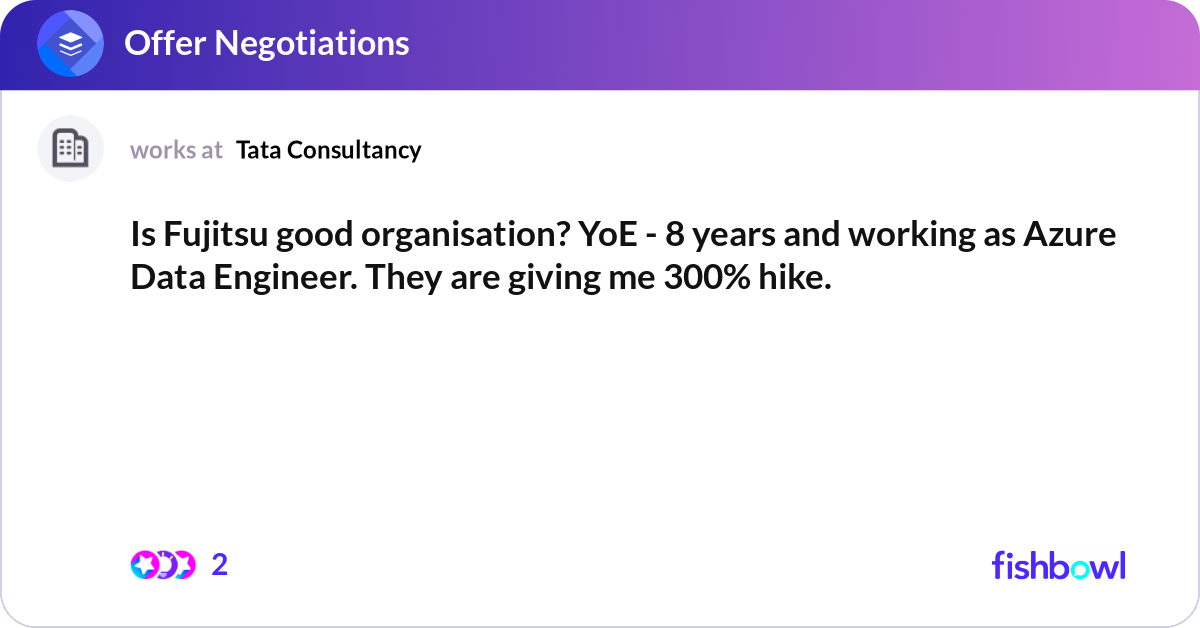 Is Fujitsu good organisation? YoE - 8 years and wo... | Fishbowl