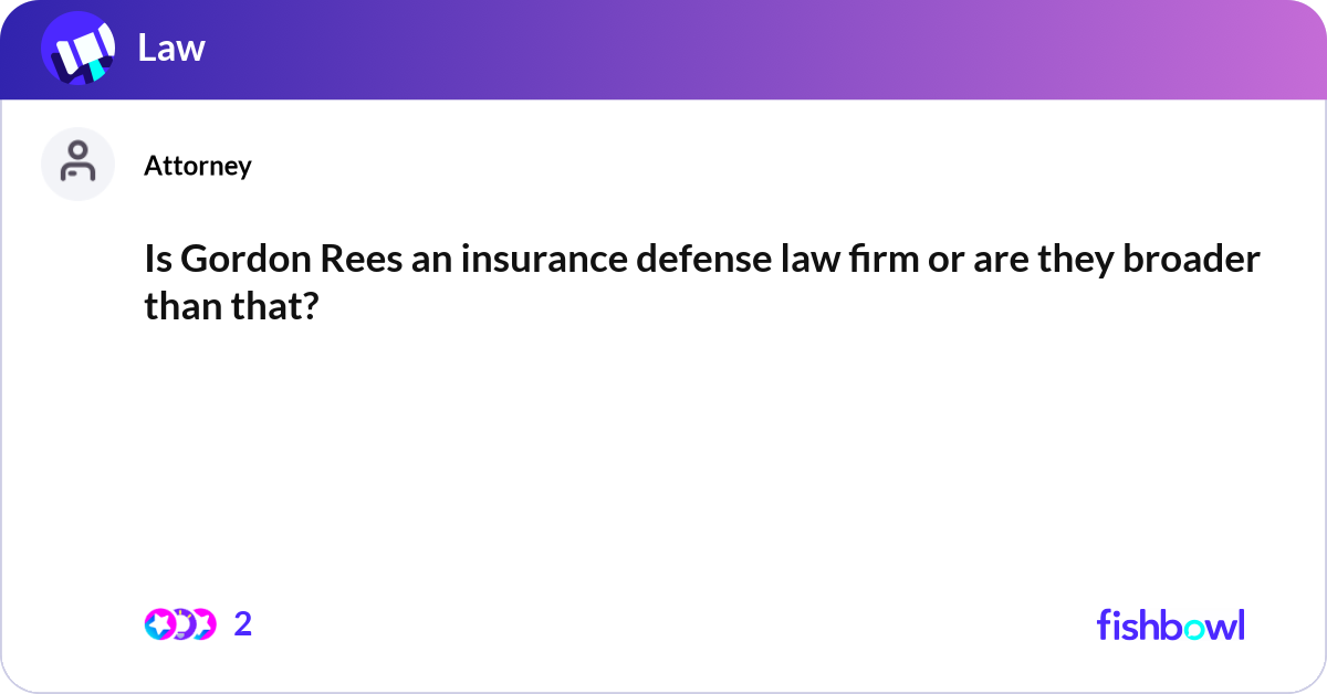 Is Gordon Rees an insurance defense law firm or ar... | Fishbowl