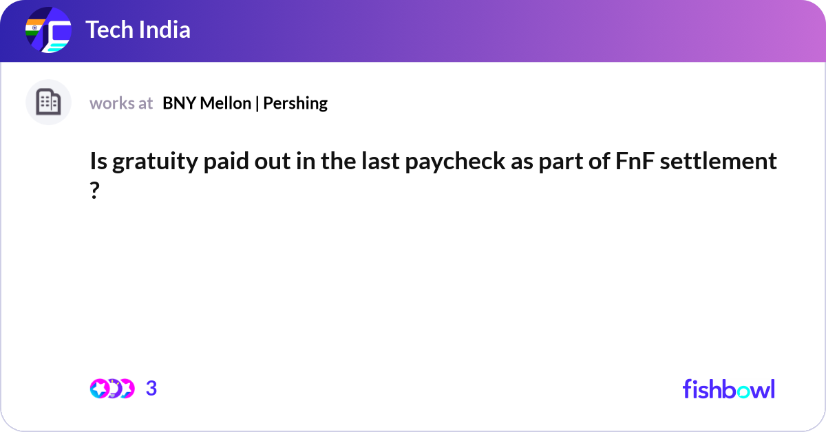 Is gratuity paid out in the last paycheck as part ... | Fishbowl