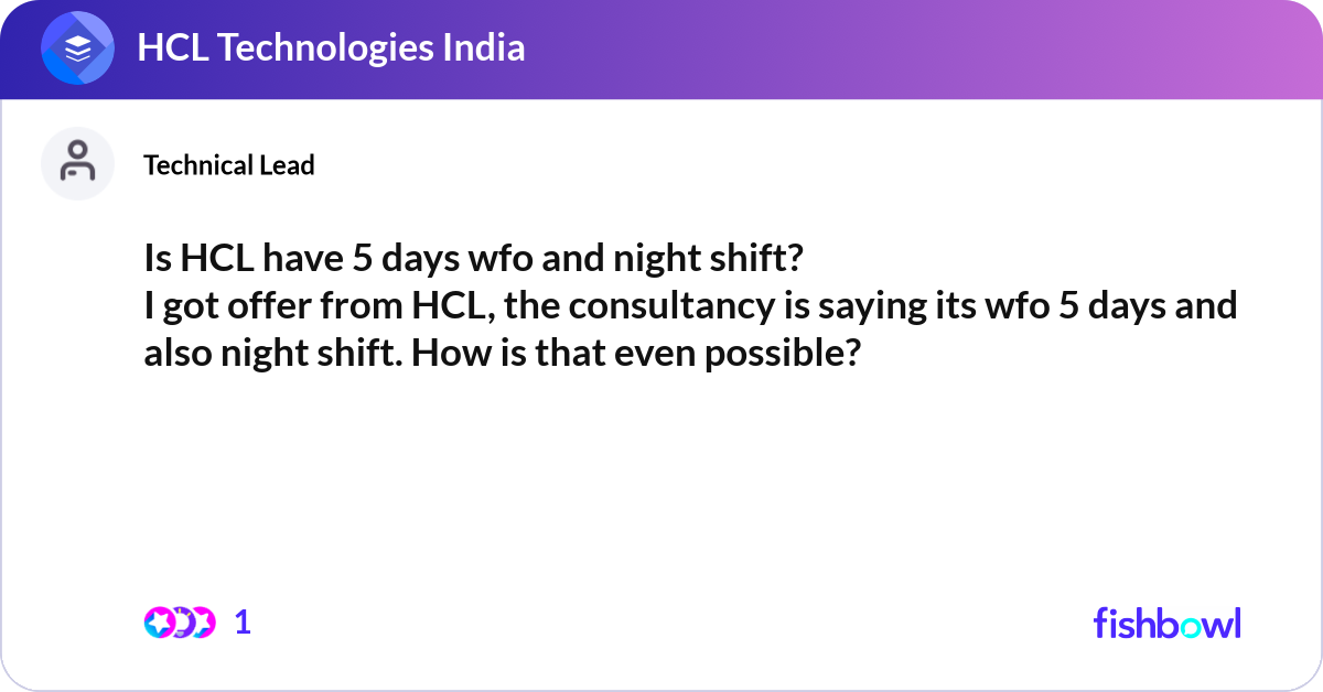 Is HCL have 5 days wfo and night shift? I got offe... | Fishbowl