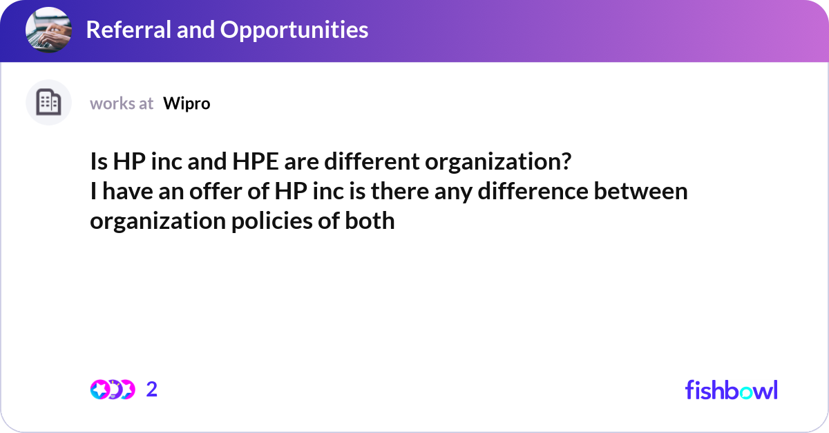 Is HP inc and HPE are different organization? I ha... | Fishbowl