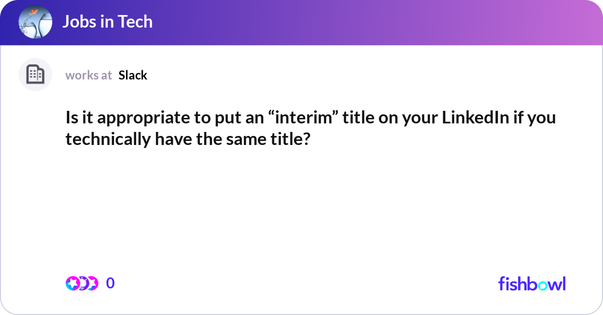 Is it appropriate to put an “interim” title on you... | Fishbowl