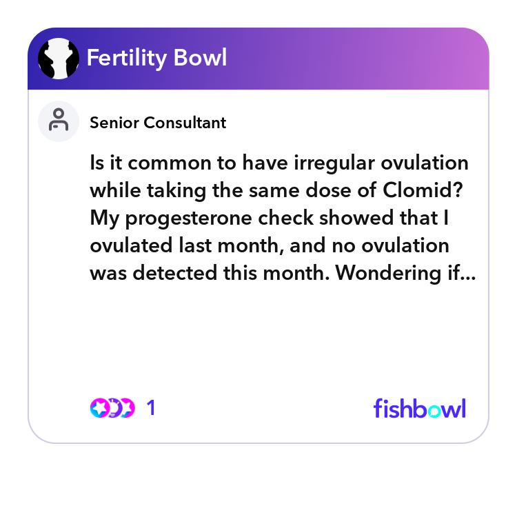 Is it common to have irregular ovulation while tak... | Fishbowl