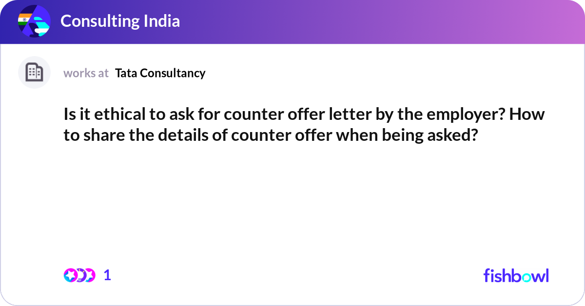 Is it ethical to ask for counter offer letter by t... | Fishbowl