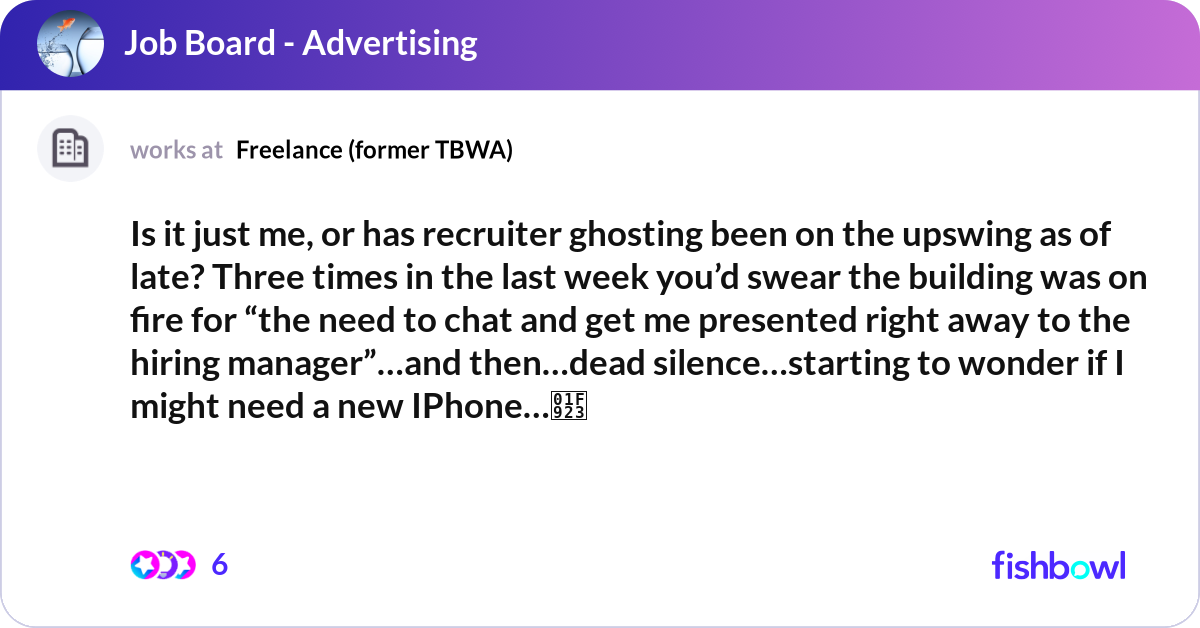 Is it just me, or has recruiter ghosting been on t... | Fishbowl