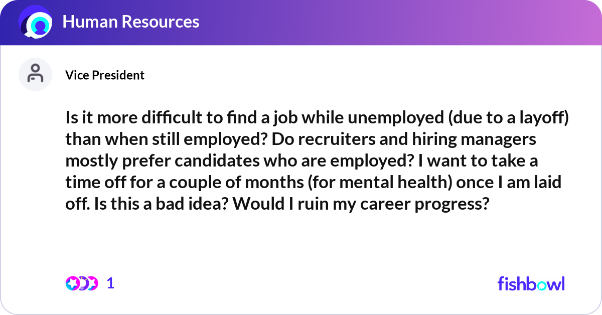 Is it more difficult to find a job while unemploye... | Fishbowl