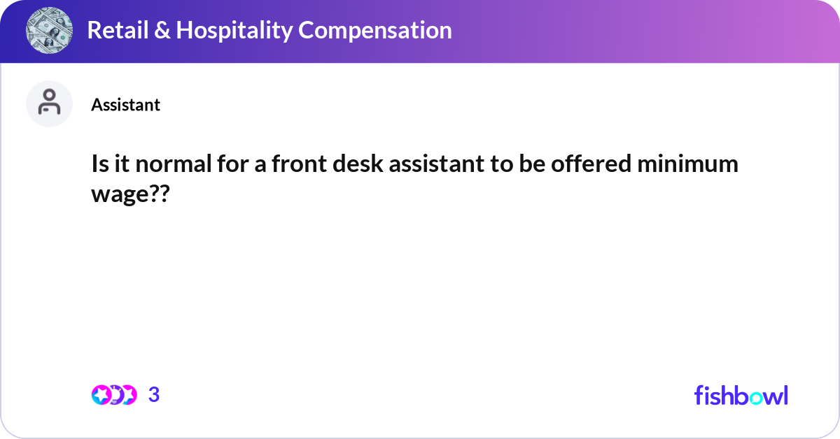 Is it normal for a front desk assistant to be offe... | Fishbowl