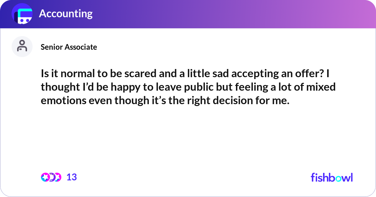 Is it normal to be scared and a little sad accepti... | Fishbowl