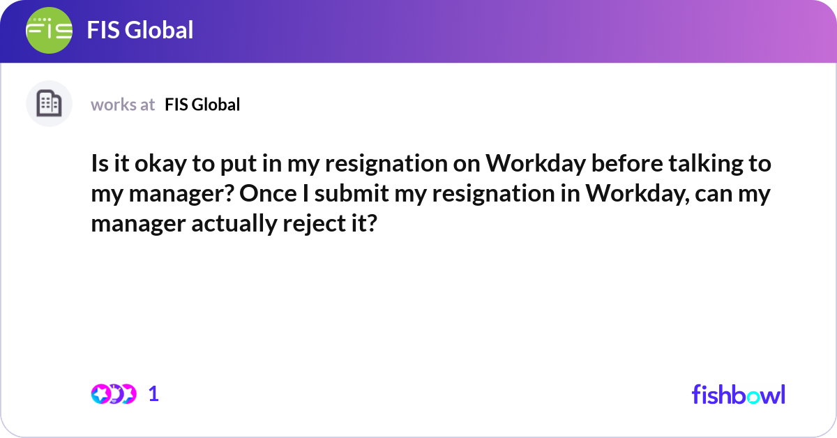 Is it okay to put in my resignation on Workday bef... | Fishbowl