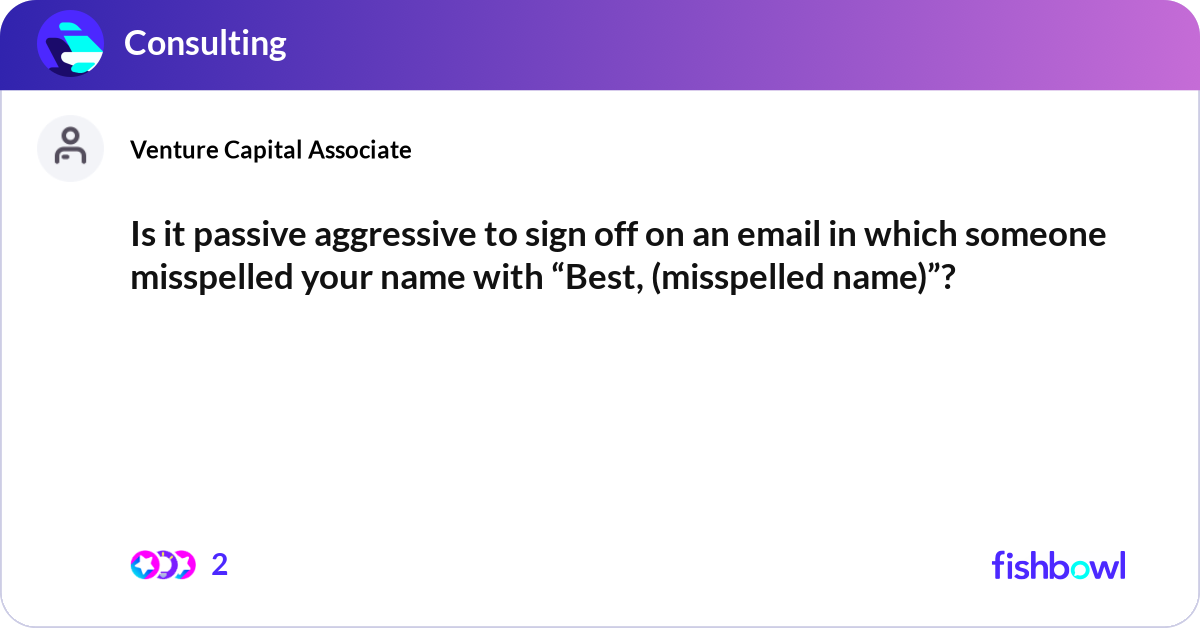 Is it passive aggressive to sign off on an email i... | Fishbowl