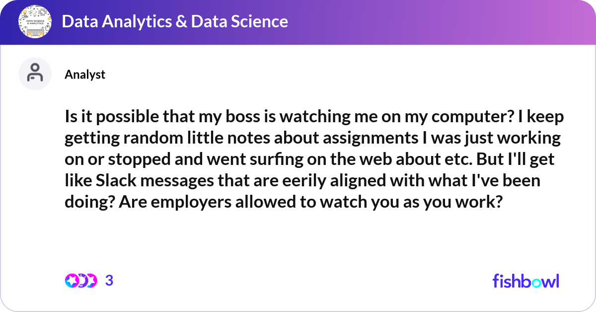 Is it possible that my boss is watching me on my c... | Fishbowl