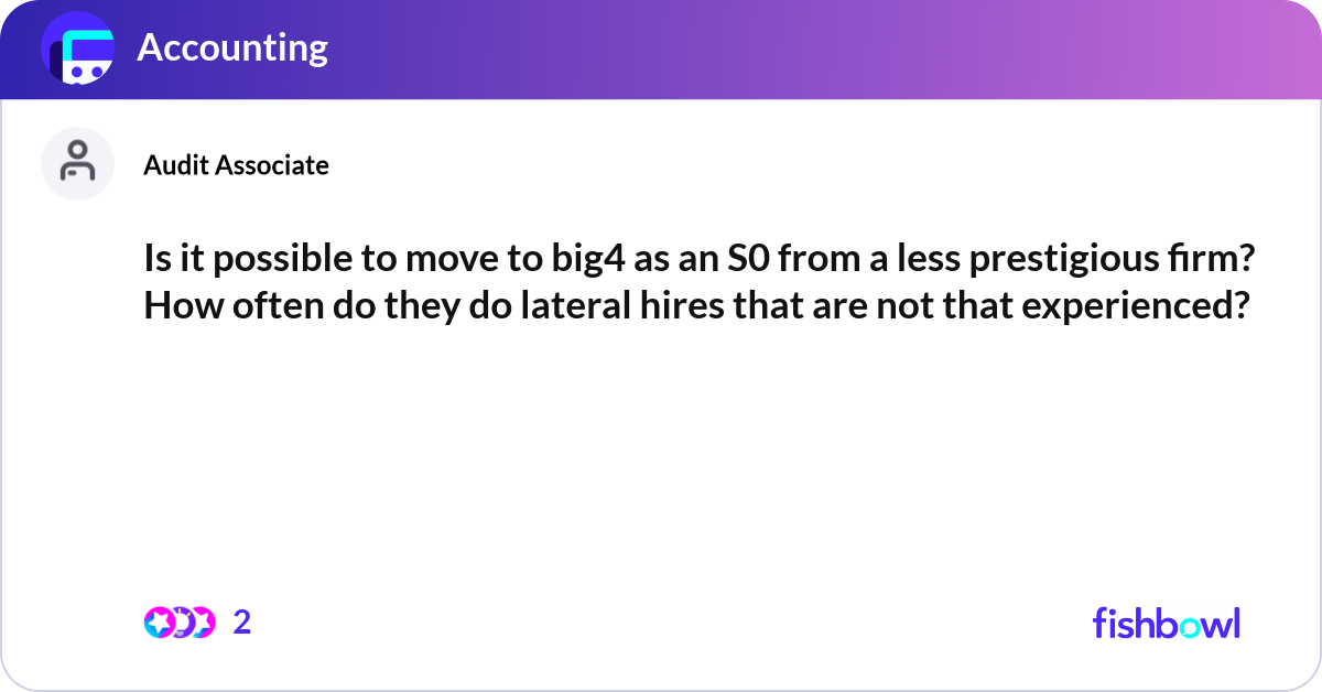 Is it possible to move to big4 as an S0 from a les... | Fishbowl