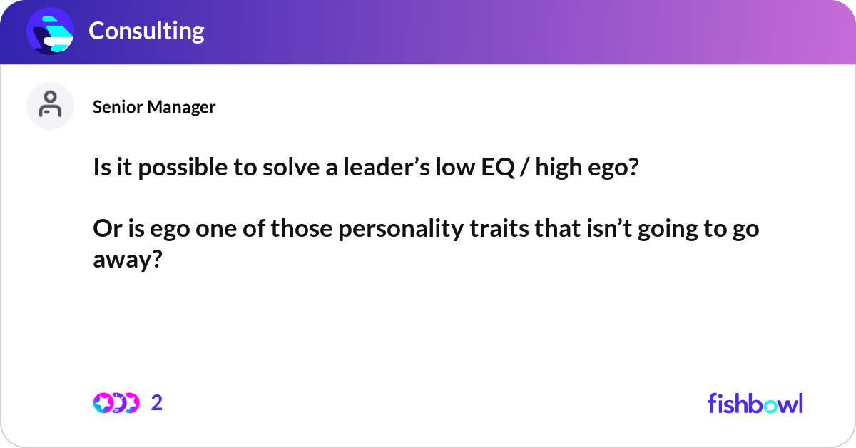 Is it possible to solve a leader’s low EQ / high e... | Fishbowl